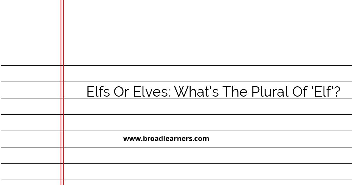 The Correct Plural Form: 'Elfs' or 'Elves'? - Grammar - BroadLearners